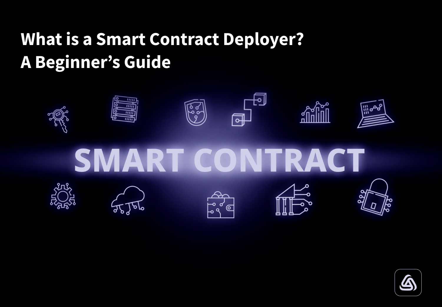 What is a Smart Contract Deployer? A Beginner’s Guide